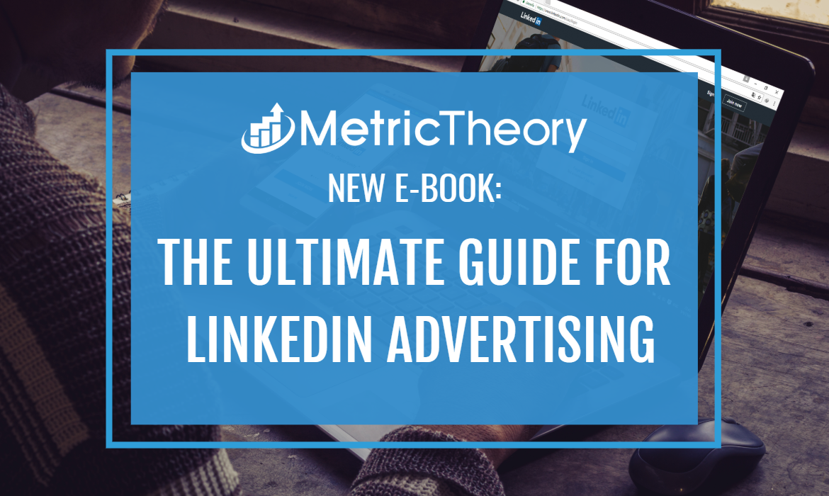 New e-Book: The Ultimate Guide to LinkedIn Advertising - Metric Theory
