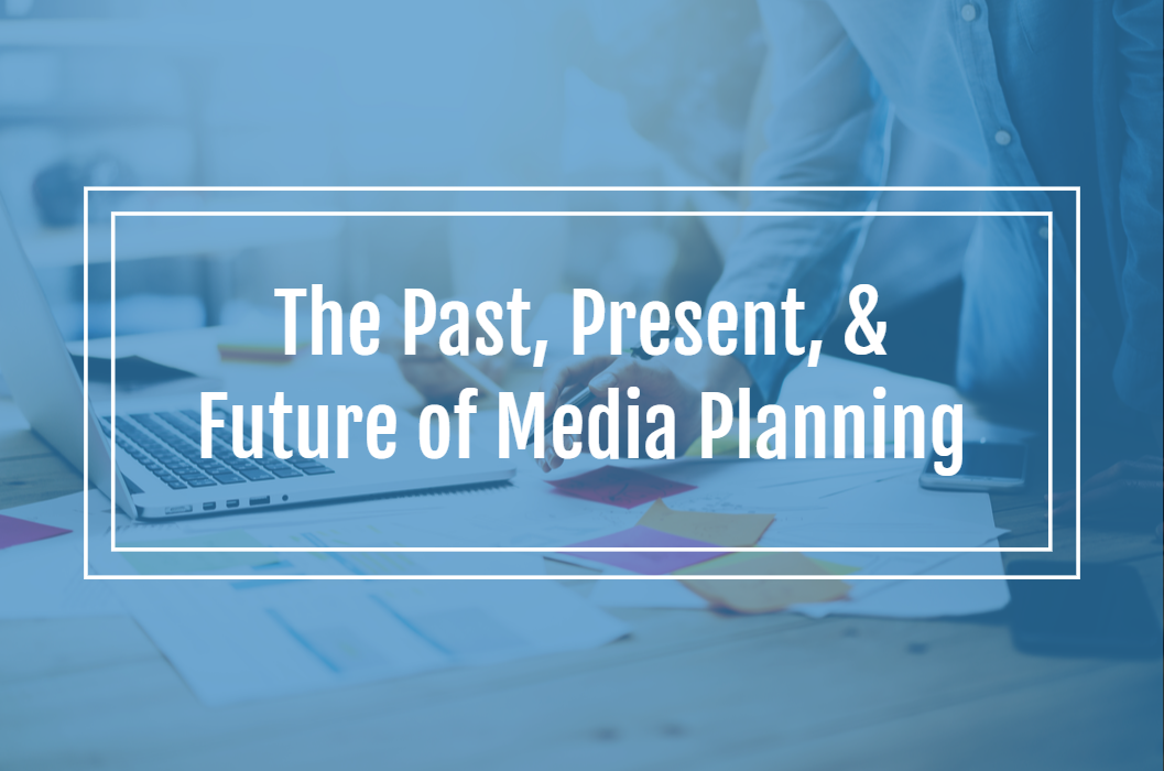 The Past, Present, & Future of Media Planning