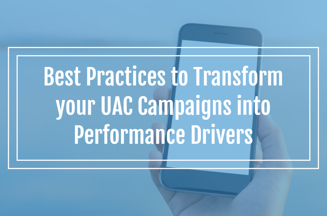 UAC Campaigns Best Practices for Driving Performance