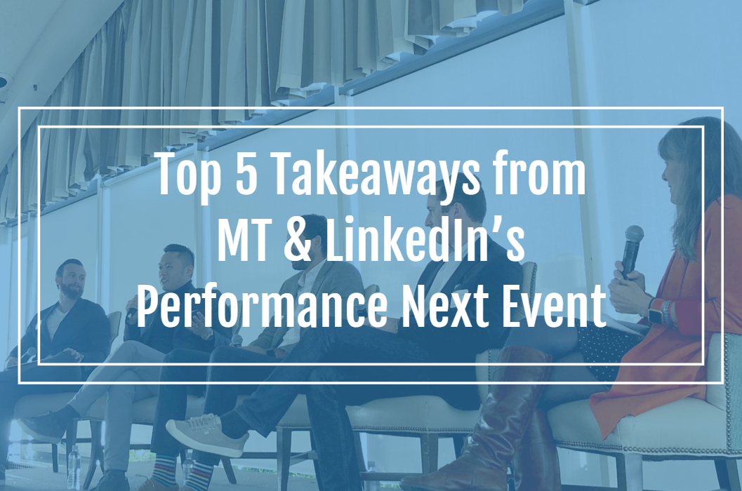 Top 5 Takeaways from MT & LinkedIn’s Performance Next Event - Metric Theory