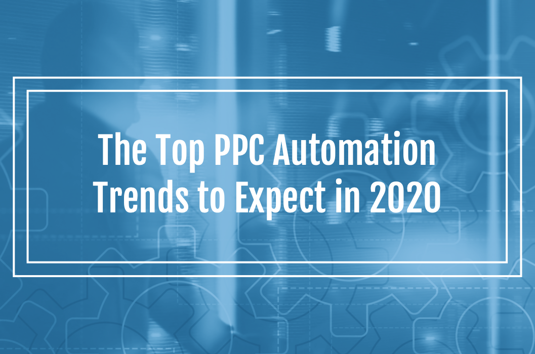 The Top PPC Automation Trends to Expect in 2020 - Metric Theory