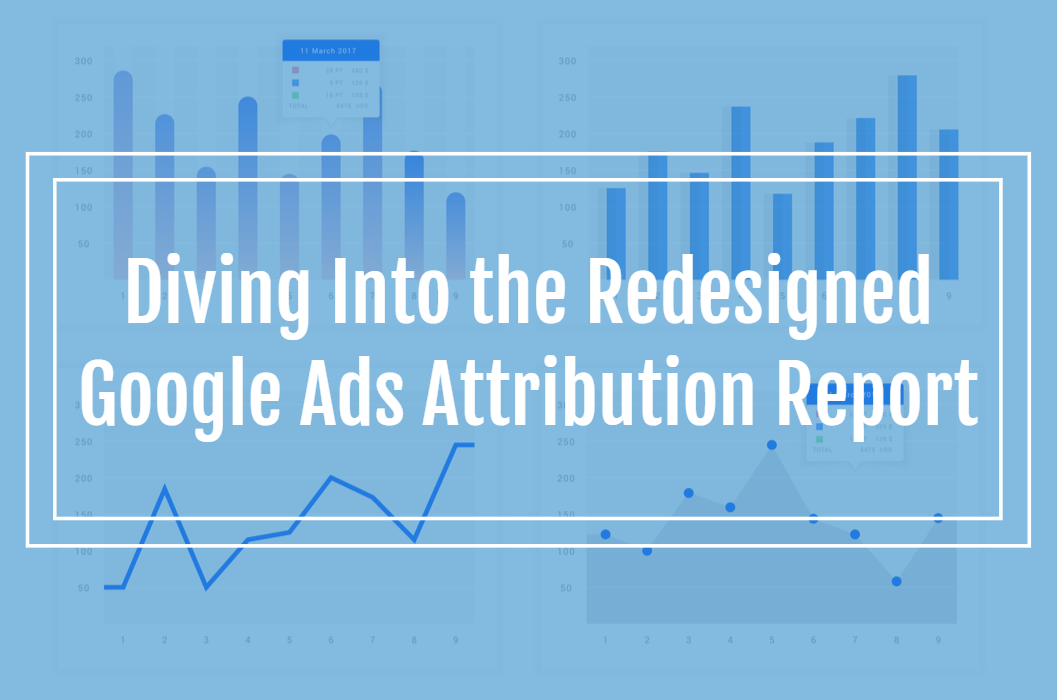 Diving Into the Redesigned Google Ads Attribution Report - Metric Theory