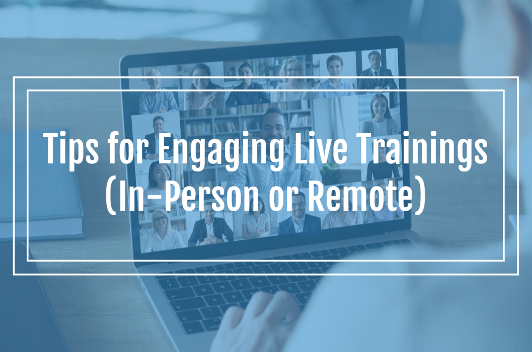 Tips for Engaging Live Trainings (In-Person or Remote)