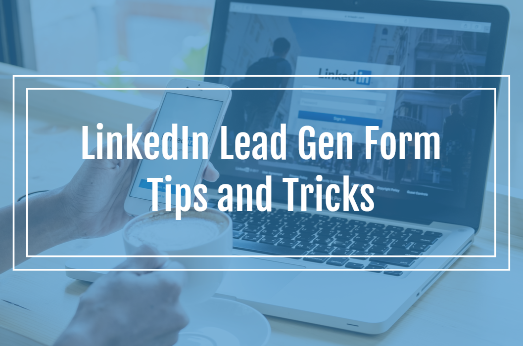 LinkedIn Lead Gen Form Tips and Tricks