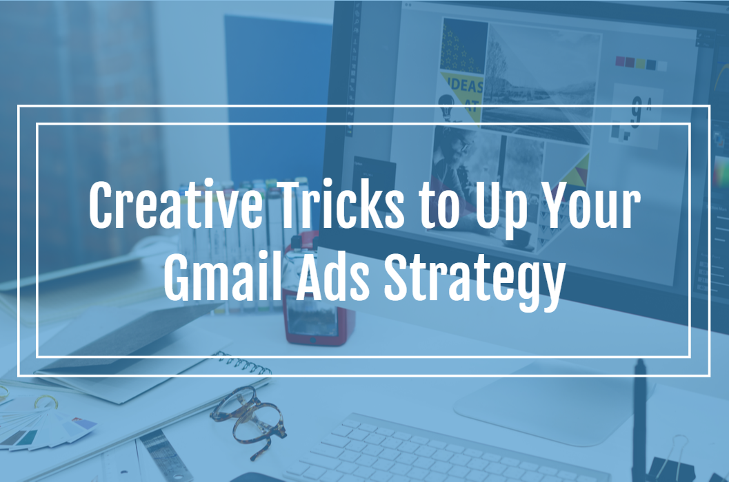 Creative Tricks to up your Gmail Ads Strategy - Metric Theory