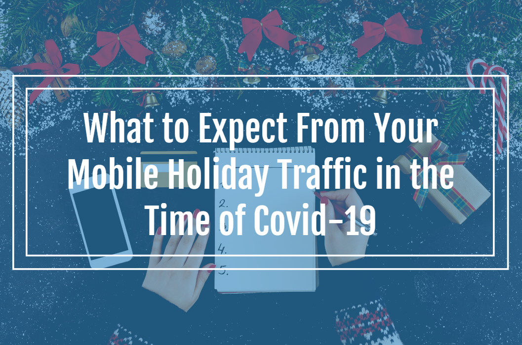 What to Expect From Your Mobile Holiday Traffic in the Time of Covid-19 ...