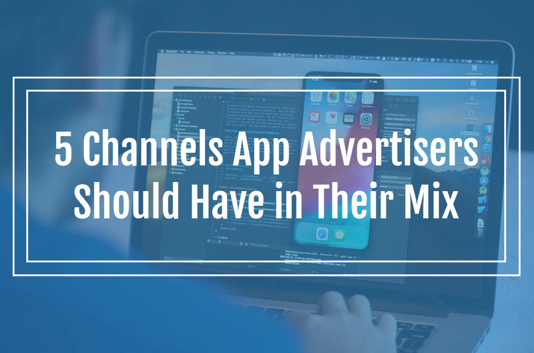 5 Channels App Advertisers Should Have in Their Mix - Metric Theory