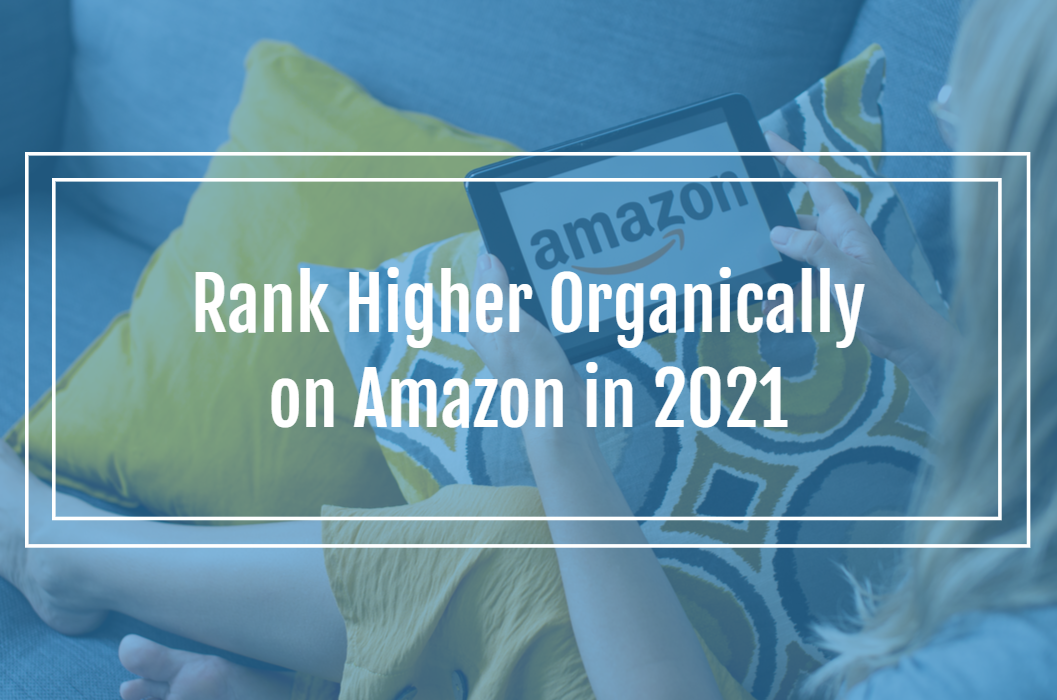 Rank Higher Organically on Amazon in 2021 - Metric Theory